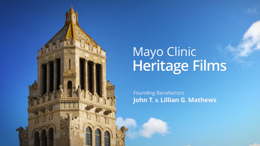 Mayo Clinic Heritage Films | Mayo Clinic History & Heritage
